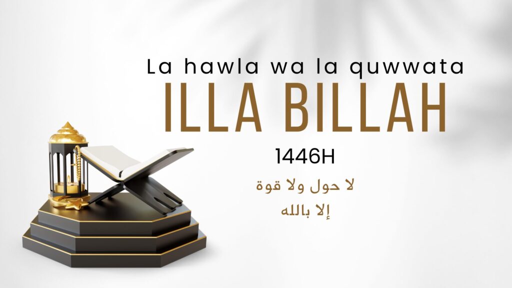 Comprendre l'importance de l'invocation “La hawla wa la quwwata illa ...